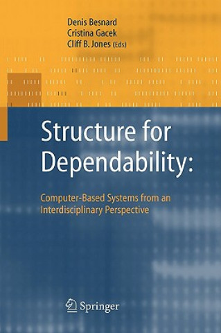 Structure for Dependability: Computer-Based Systems from an Interdisciplinary Perspective ...