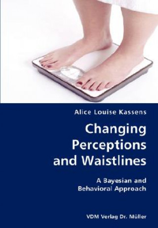 Changing Perceptions and Waistlines- A Bayesian and Behavioral Approach ...