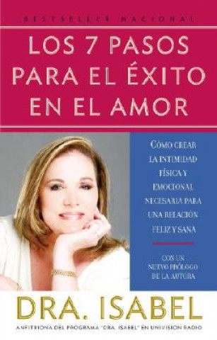 Los 7 Pasos Para el Exito en el Amor: Como Crear la Intimidad Fisica y Emocional Necesaria Para ...