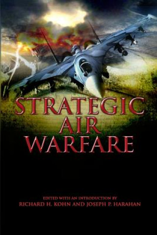 Strategic Air Warfare: An Interview with Generals Curtis E. LeMay, Leon ...