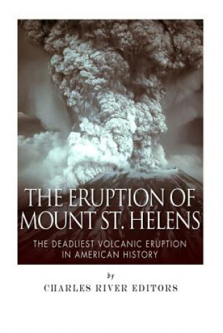 The Eruption of Mount St. Helens: The Deadliest Volcanic Eruption in ...