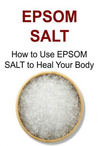 Epsom Salt: How to Use Epsom Salt to Heal Your Body: Epsom Salt, Epsom ...