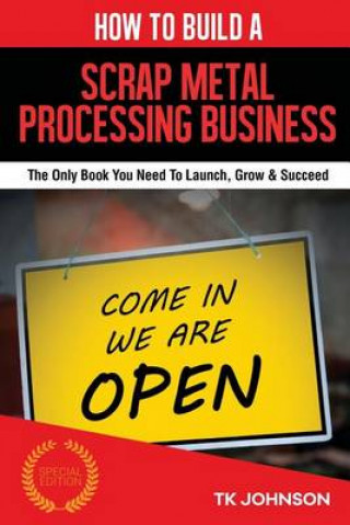 How to Build a Scrap Metal Processing Business (Special Edition): The ...