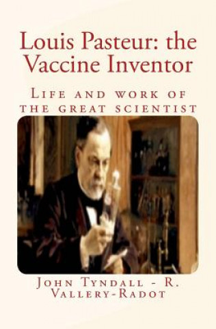 Louis Pasteur: the Vaccine Inventor: Life and work of the great ...