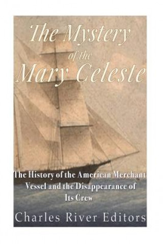 The Mystery of the Mary Celeste: The History of the American Merchant ...