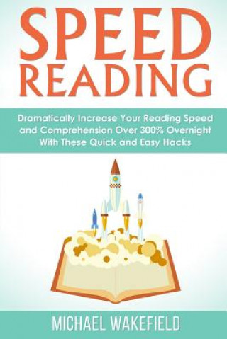 Speed Reading: Dramatically Increase Your Reading Speed and ...