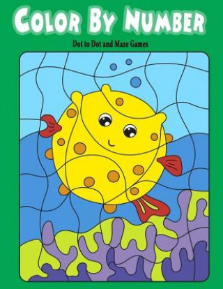 Color By Number Dot to Dot and Maze Games: For Kids Boy Girls Color By ...