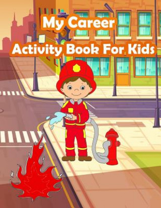 My Career Activity Book For Kids: Kids Activities Book with Fun and ...