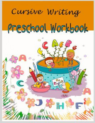 Cursive Writing Preschool Workbook: Cursive Handwriting for Kids ...