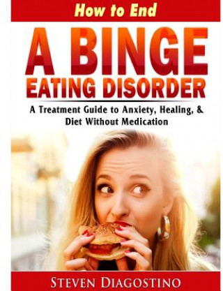 How to End A Binge Eating Disorder A Treatment Guide to Anxiety ...