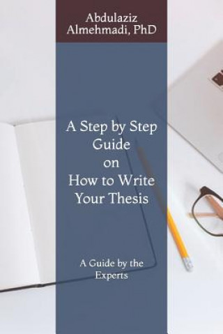 A Step by Step Guide on How to Write Your Thesis: A Guide by the ...