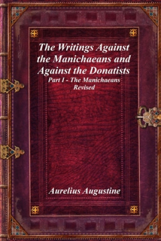 Writings Against the Manichaeans and Against the Donatists | Libristo ...