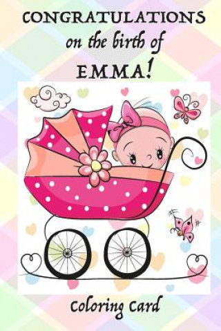CONGRATULATIONS on the birth of EMMA! (Coloring Card): (Personalized ...