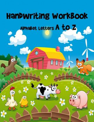 Handwriting Workbook- Alphabet Letters A to Z: Letter Tracing Book for ...