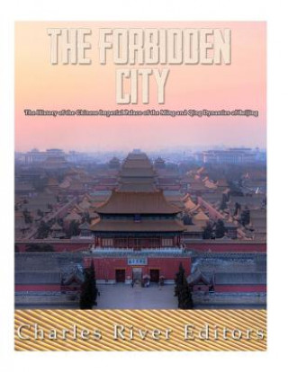 The Forbidden City: The History of the Chinese Imperial Palace of the ...