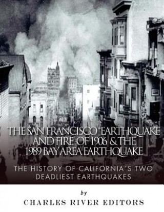 The San Francisco Earthquake and Fire of 1906 & the 1989 Bay Area ...