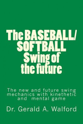 The BASEBALL/SOFTBALL Swing of the future: The New and Future Swing ...