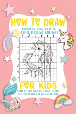 How To Draw A Unicorn: A Fun and Simple Step-by-Step Drawing and ...