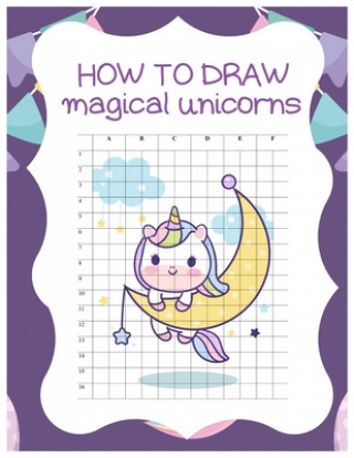 How to Draw Magical Unicorns: How to Draw Magical Unicorns for Kids ...