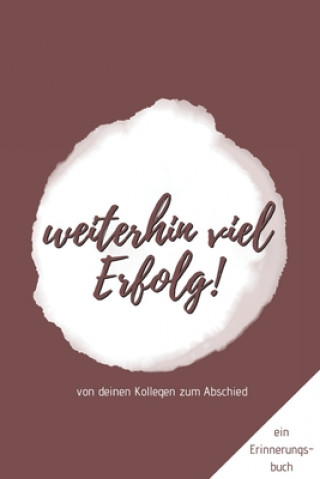 Ein Erinnerungsbuch von deinen Kollegen zum Abschied "Weiterhin viel ...