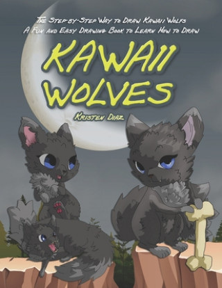 The Step-by-Step Way to Draw Kawaii Wolfs: A Fun and Easy Drawing Book ...