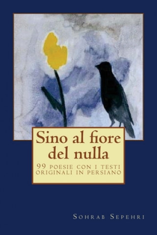 Sino al fiore del nulla: 99 poesie con i testi originali in persiano ...