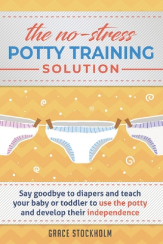 THE NO-STRESS POTTY TRAINING SOLUTION - Say Goodbye to Diapers And ...