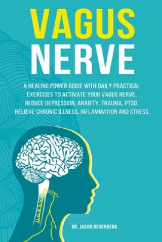 Vagus Nerve: A healing power guide with daily practical exercises to activate your vagus nerve ...