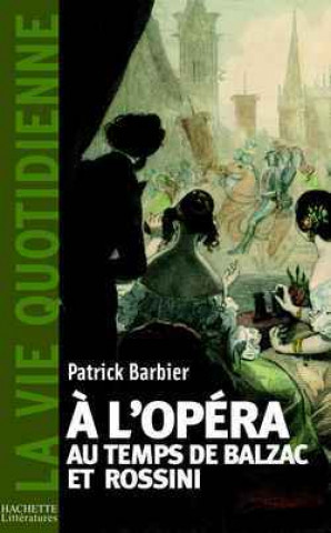 La Vie quotidienne à l'Opéra au temps de Balzac et Rossini | Könyv ...