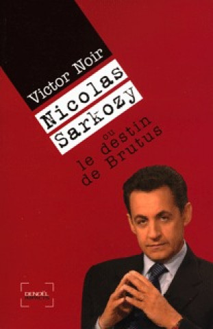 Nicolas Sarkozy, le destin de Brutus | Libristo - Magyarország