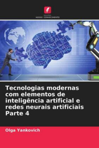 Tecnologias modernas com elementos de intelig?ncia artificial e redes neurais artificiais Parte ...