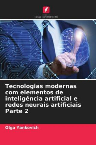 Tecnologias modernas com elementos de intelig?ncia artificial e redes neurais artificiais Parte ...