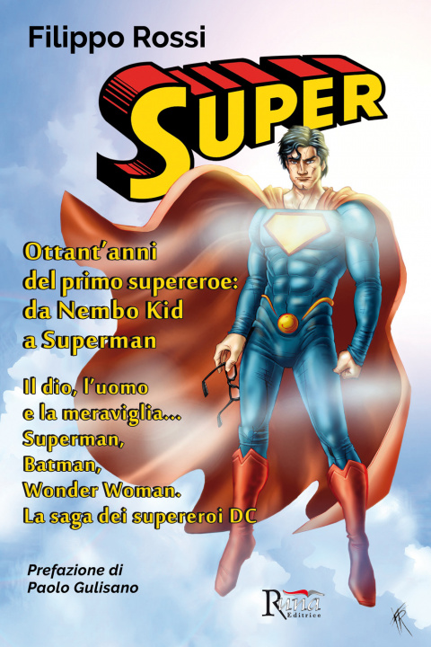 Super. Ottant'anni del primo supereroe: da Nembo Kid a Superman. Il dio ...