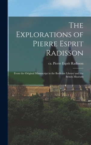 The Explorations of Pierre Esprit Radisson: From the Original ...