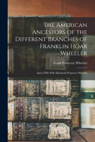 The American Ancestors of the Different Branches of Franklin Hoar ...