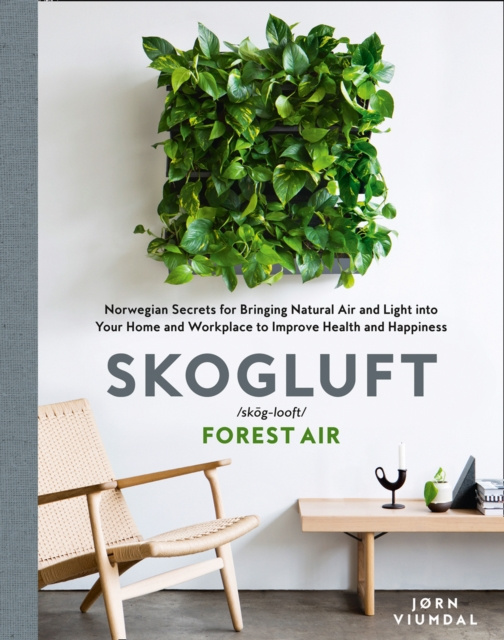 Skogluft (Forest Air): The Norwegian Secret to Bringing the Right ...