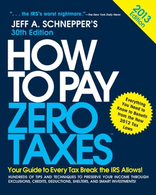How to Pay Zero Taxes 2013: Your Guide to Every Tax Break the IRS ...