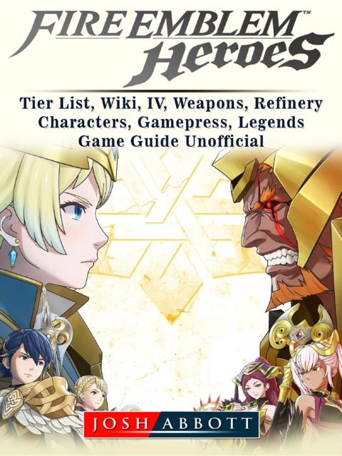 Fire Emblem Heroes, Tier List, Wiki, IV, Weapons, Refinery, Characters ...