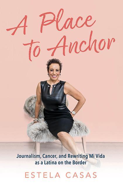A Place to Anchor: Journalism, Cancer, and Rewriting Mi Vida as a ...