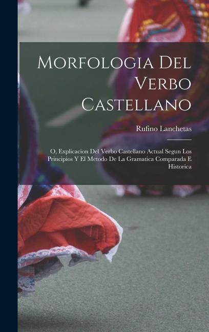 Morfologia Del Verbo Castellano; O, Explicacion Del Verbo Castellano ... Morfologia Del Verbo Castellano; O, Explicacion Del Verbo Castellano ...