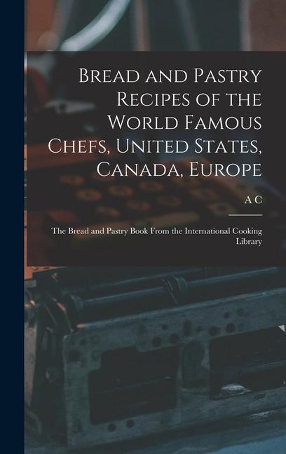 Bread and Pastry Recipes of the World Famous Chefs, United States ...