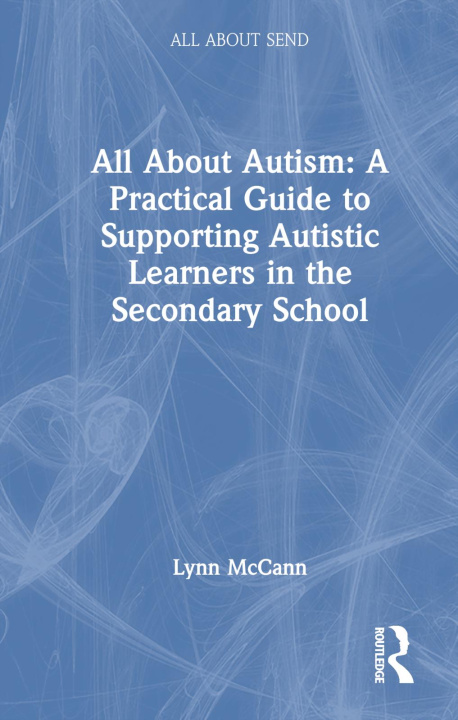 All About Autism: A Practical Guide to Supporting Autistic Learners in ...