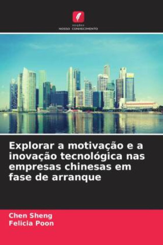Explorar a motivaç?o e a inovaç?o tecnológica nas empresas chinesas em ...