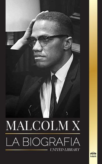 Malcolm X: La Biografía, vida y muerte de un ministro musulmán ...