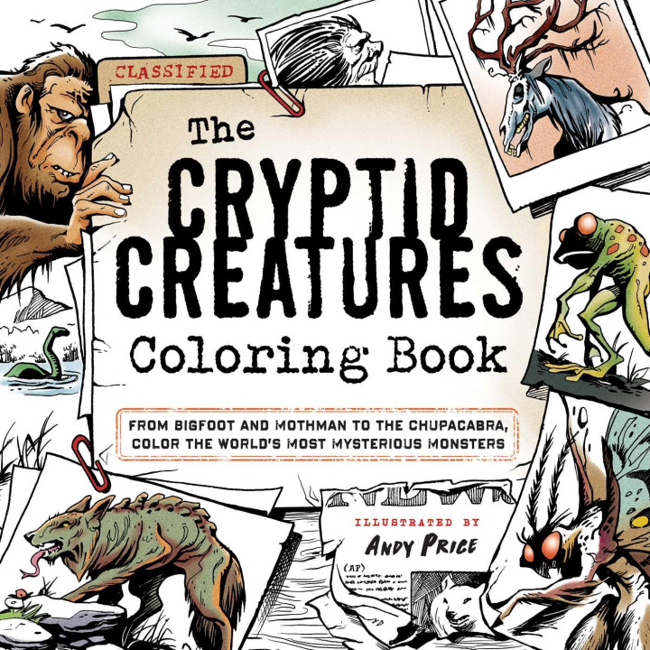 The Cryptid Creatures Coloring Book: From Bigfoot and Mothman to the Chupacabra, Color the World ...