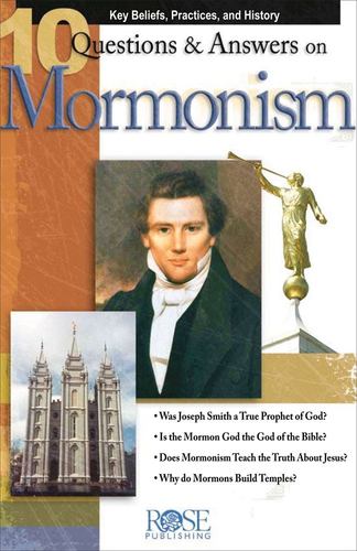10 Questions and Answers on Mormonism: Key Beliefs, Practices, and ...