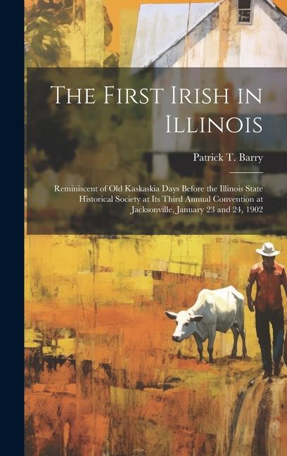 The First Irish in Illinois: Reminiscent of old Kaskaskia Days Before ...