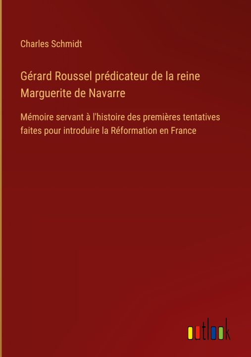 Gérard Roussel prédicateur de la reine Marguerite de Navarre | Könyv ...