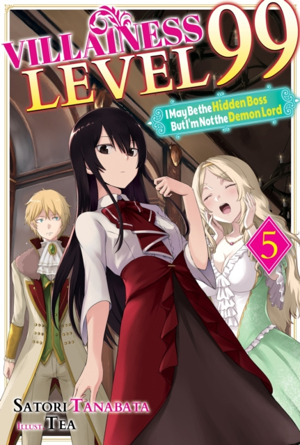 Villainess Level 99: I May Be the Hidden Boss but I'm Not the Demon Lord Act 5 (Light Novel) | E ...