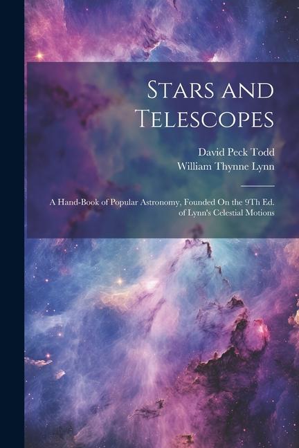 Stars and Telescopes: A Hand-Book of Popular Astronomy, Founded On the ...